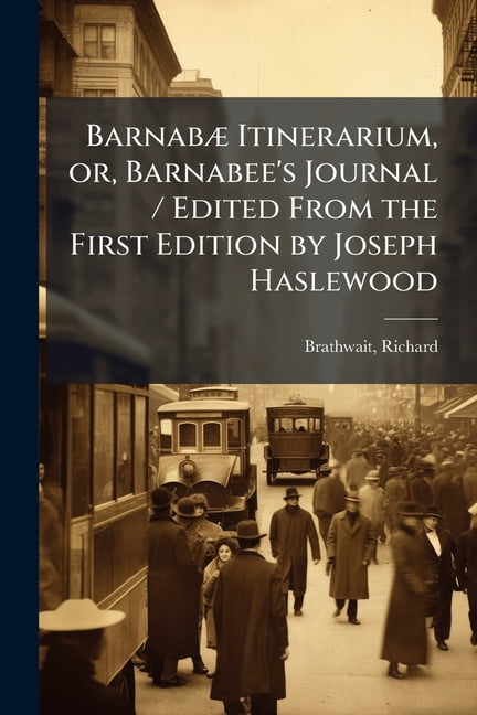BarnabÃ ] Itinerarium, or, Barnabee's Journal / Edited From the First ...