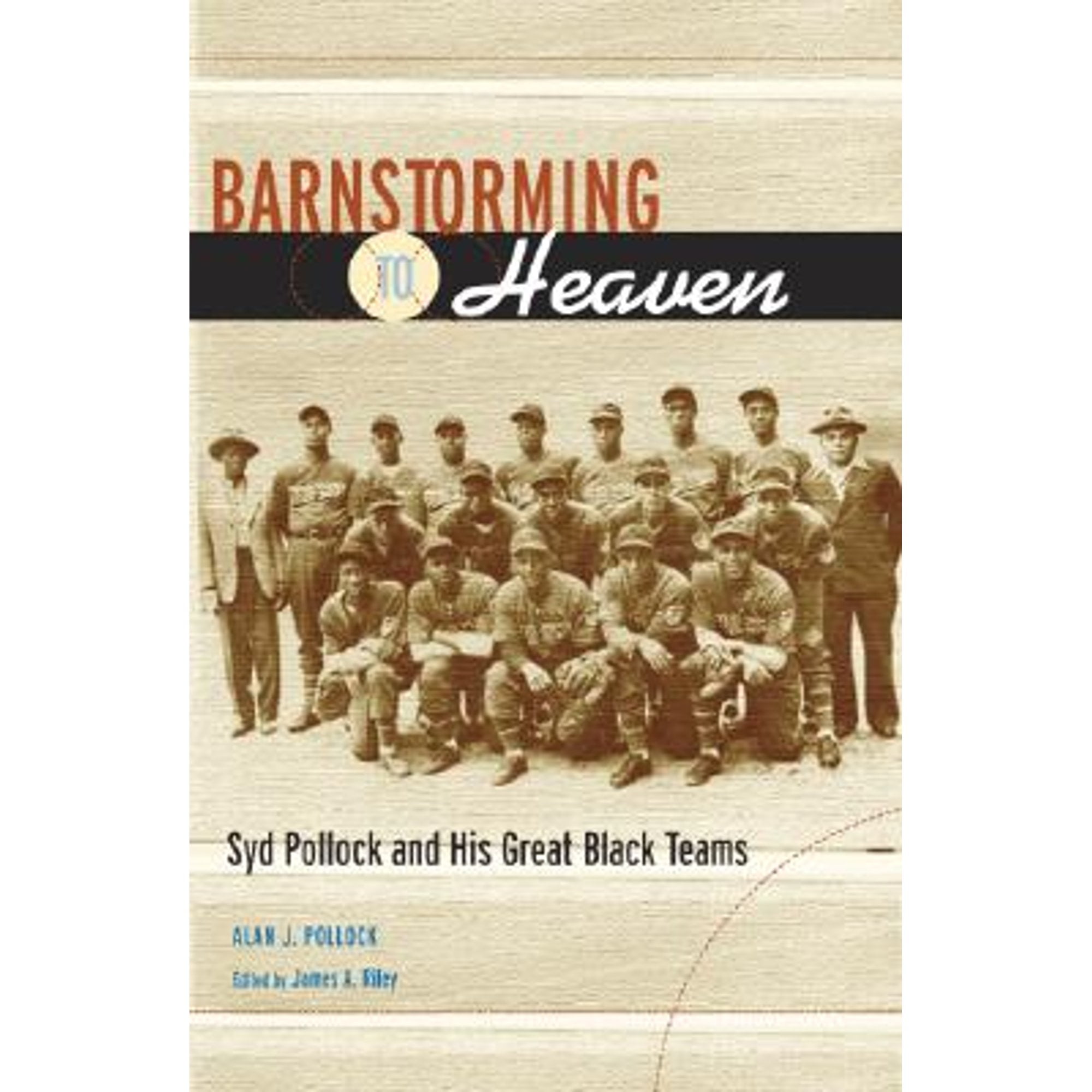 Barnstorming to Heaven : Syd Pollock and His Great Black Teams (Edition ...