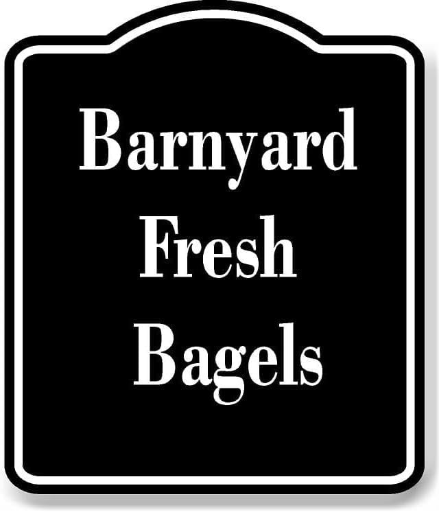 Barnyard Fresh Bagels BLACK Aluminum Composite Sign 15''x18'' - Walmart.com