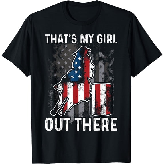 Barrel Racing Dad That's My Girl Out There American Flag USA T-Shirt ...