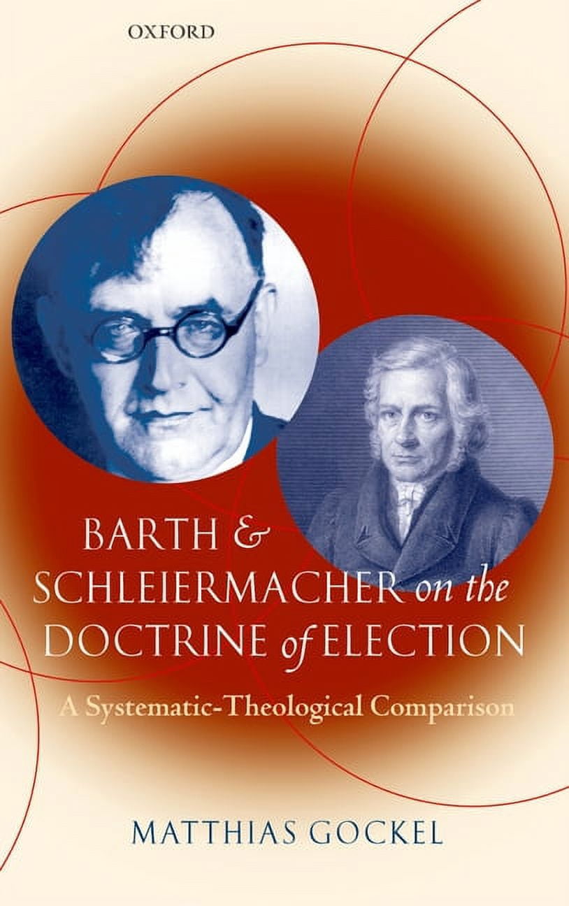 Barth and Schleiermacher on the Doctrine of Election: A Systematic ...