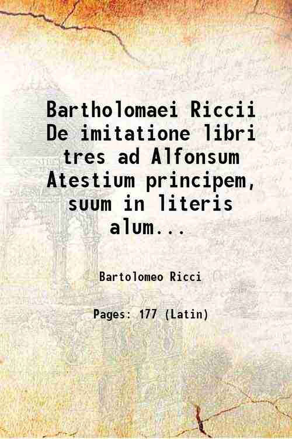Bartholomaei Riccii De imitatione libri tres ad Alfonsum Atestium ...