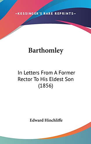 Barthomley : In Letters From A Former Rector To His Eldest Son (1856 ...