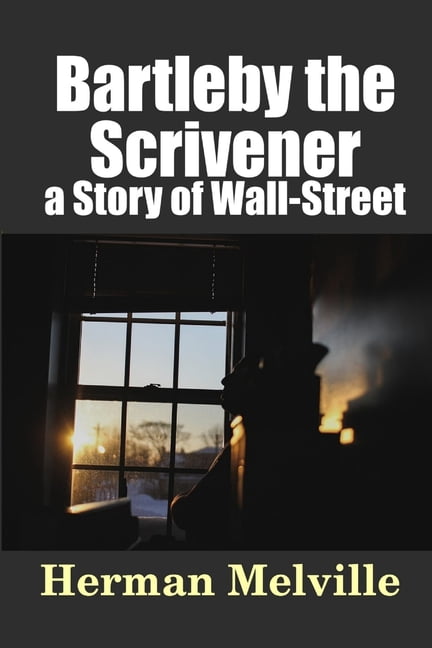 Bartleby, the Scrivener: a Story of Wall-Street (Paperback) - Walmart.com