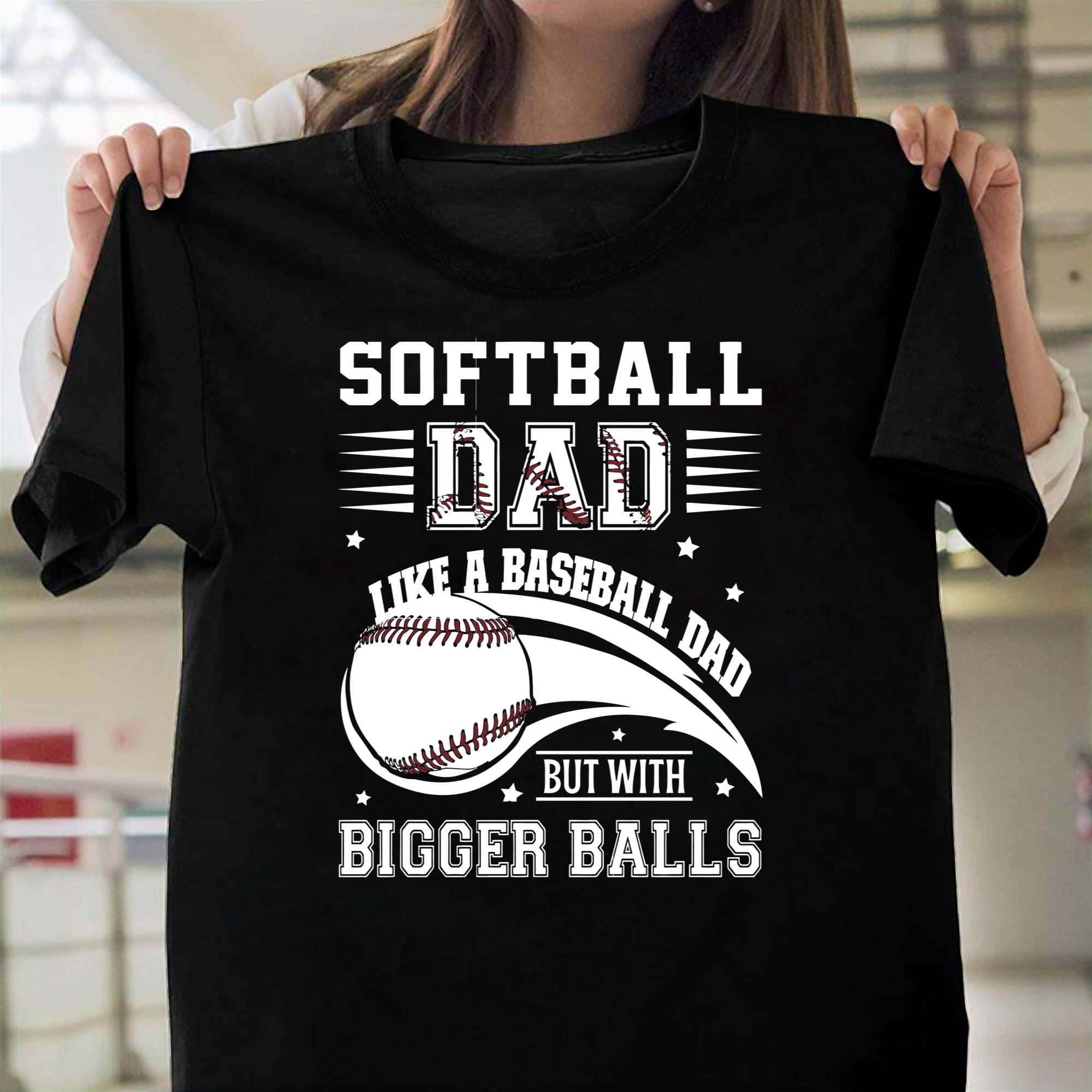 Baseball Dad With Bigger Balls Funny Sports Quote, Father's Day V60978 ...