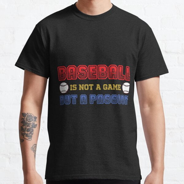 Baseball Is Not A Game But A Passion Classic T-shirt - Walmart.com