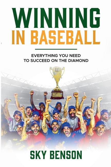 Baseball Mastery Winning in Baseball: Everything You Need to Succeed on ...