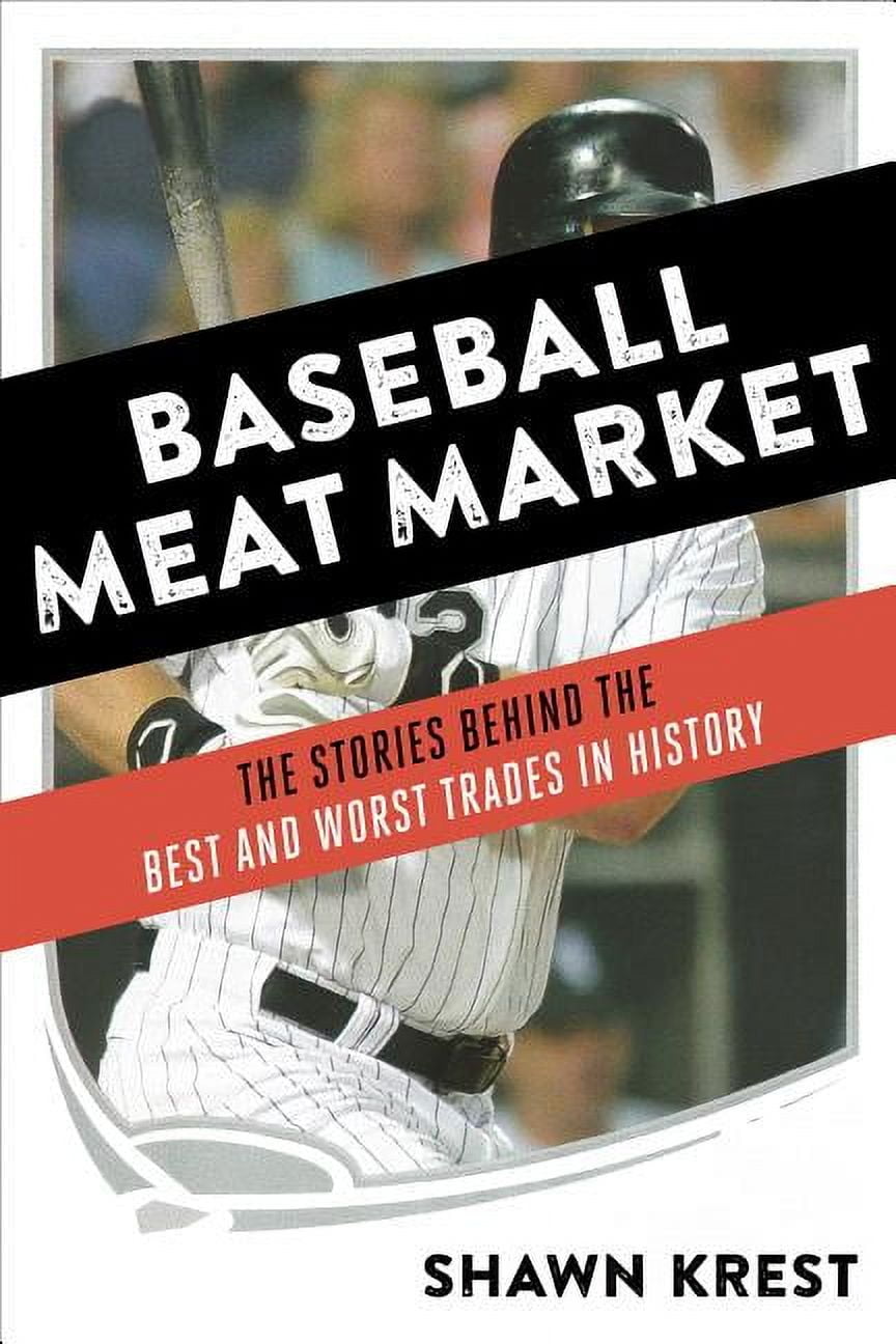 Baseball Meat Market: The Stories Behind the Best and Worst Trades in ...