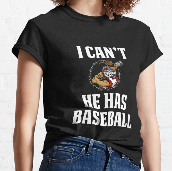 Baseball Mom Design I Can'T He Has Baseball Classic T-shirt - Walmart.com