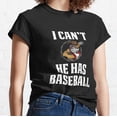 Baseball Mom Design I Can'T He Has Baseball Classic T-shirt - Walmart.com