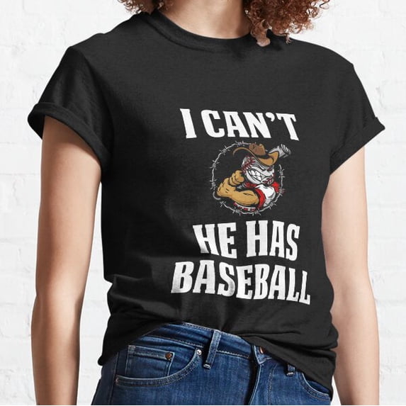 Baseball Mom Design I Can'T He Has Baseball Classic T-shirt - Walmart.com