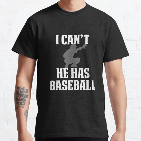 Baseball Mom Design I Can'T He Has Baseball Classic T-shirt - Walmart.com