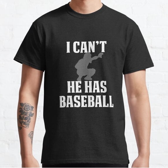 Baseball Mom Design I Can'T He Has Baseball Classic T-shirt - Walmart.com