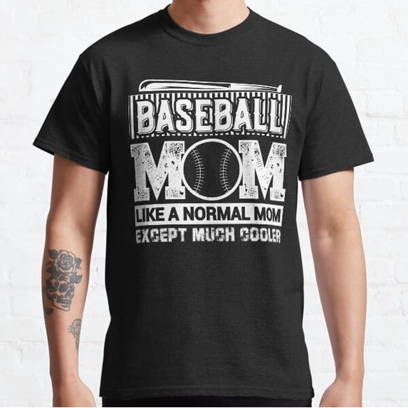 Baseball Mom Like A Normal Mom Except Much Cooler Classic T-shirt ...