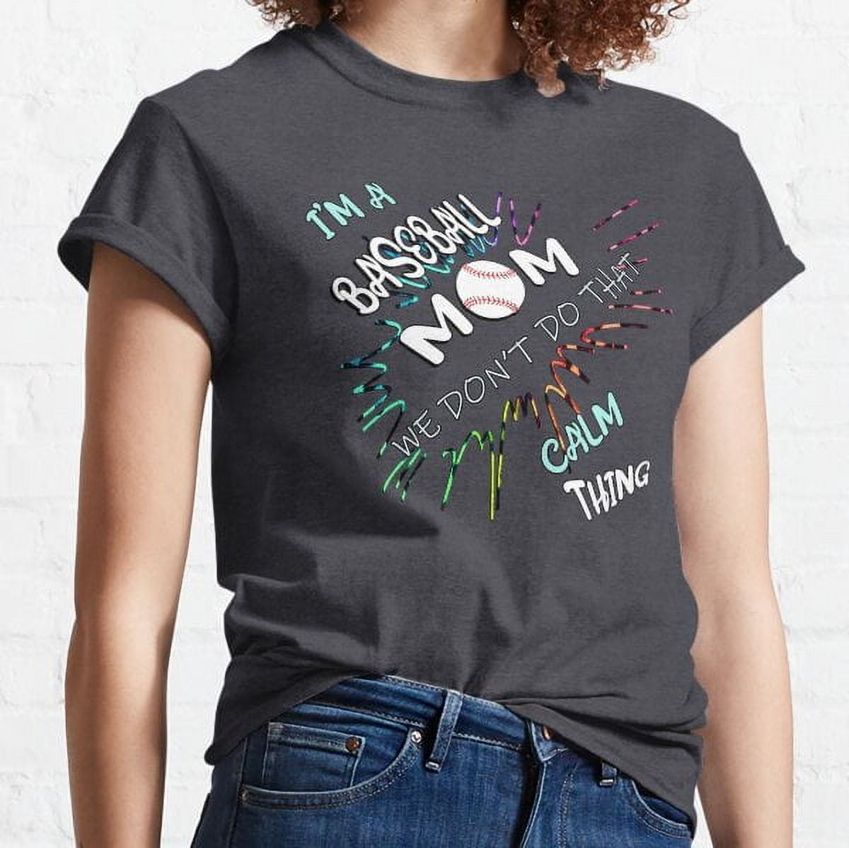 Baseball Mom We Don'T Do That Calm Thing Classic T-shirt - Walmart.com