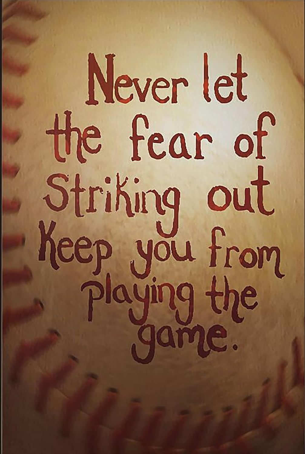 Baseball Never Let The Fear of Striking Out Keep You from Playing The ...