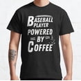 Baseball Player Powered By Coffee Classic T-shirt - Walmart.com