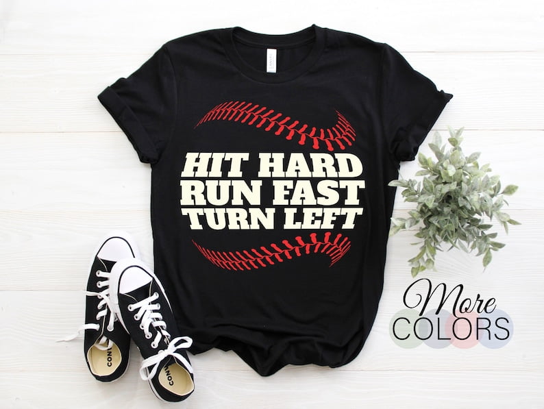 Baseball Player T-shirt, "Hit Hard, Run Fast, Turn Left" Shirt, Sports ...