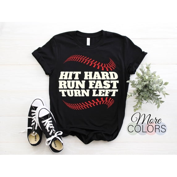 Baseball Player T-shirt, "Hit Hard, Run Fast, Turn Left" Shirt, Sports ...