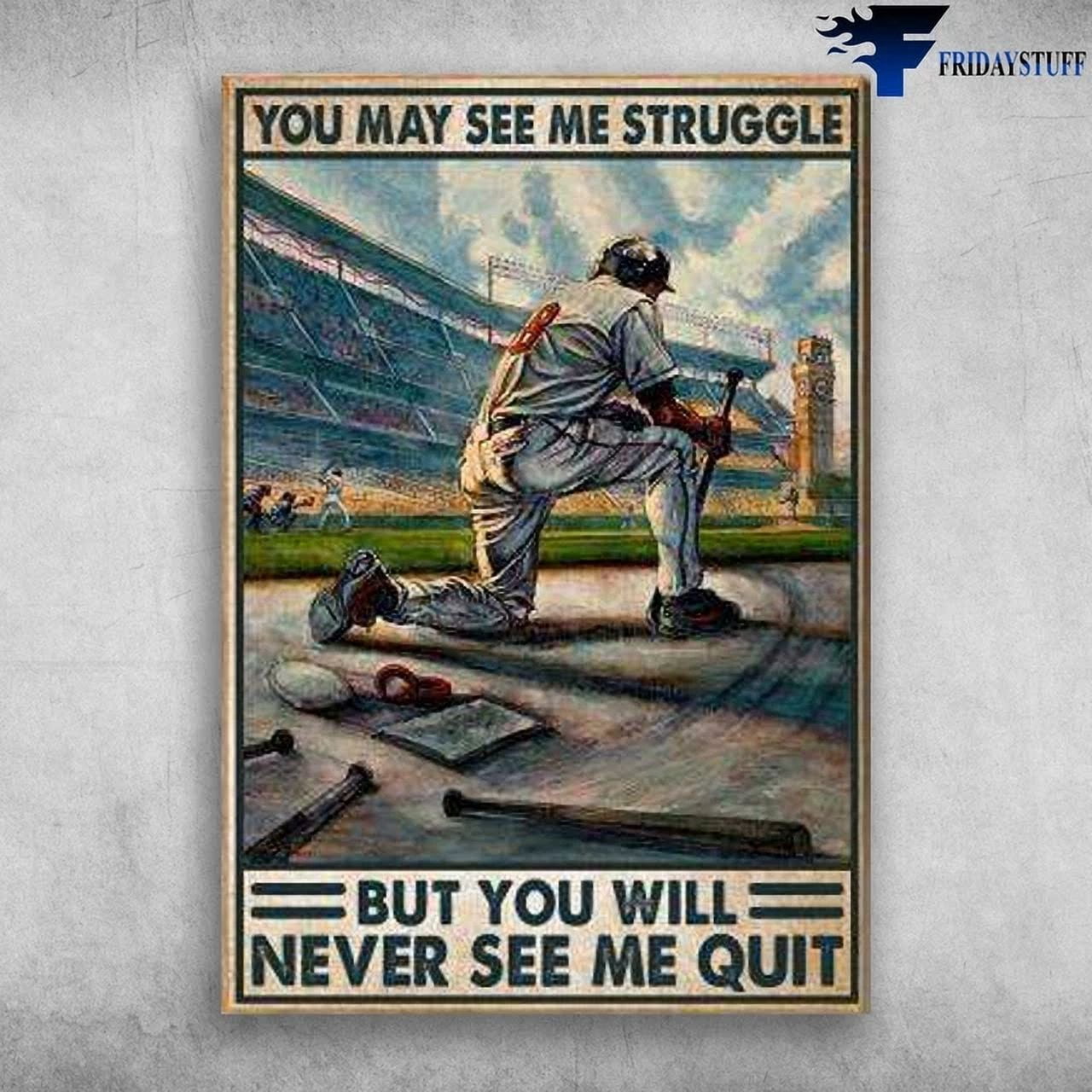 Baseball Player You May See Me Struggle But You Will Never See Me Home ...