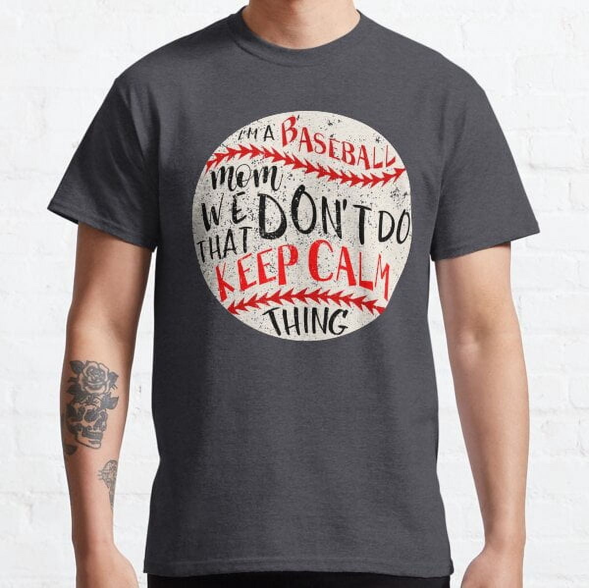 Baseball T-shirt I'M A Beaseball Mom We Don'T Do That Keep Calm Thing ...