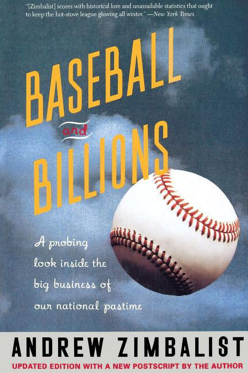 Baseball and Billions: A Probing Look Inside the Business of Our ...