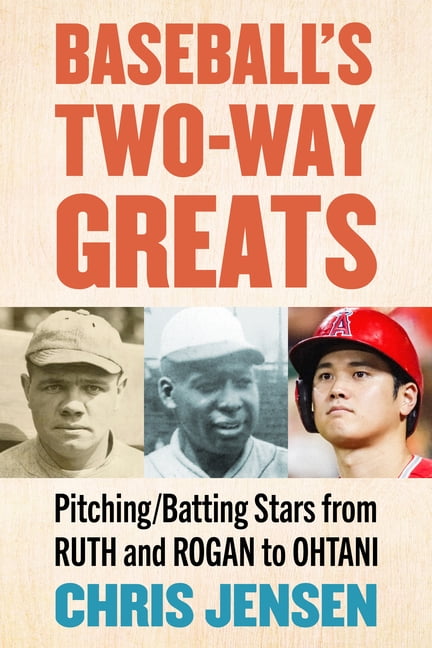 Baseball's Two-Way Greats: Pitching/Batting Stars from Ruth and Rogan ...
