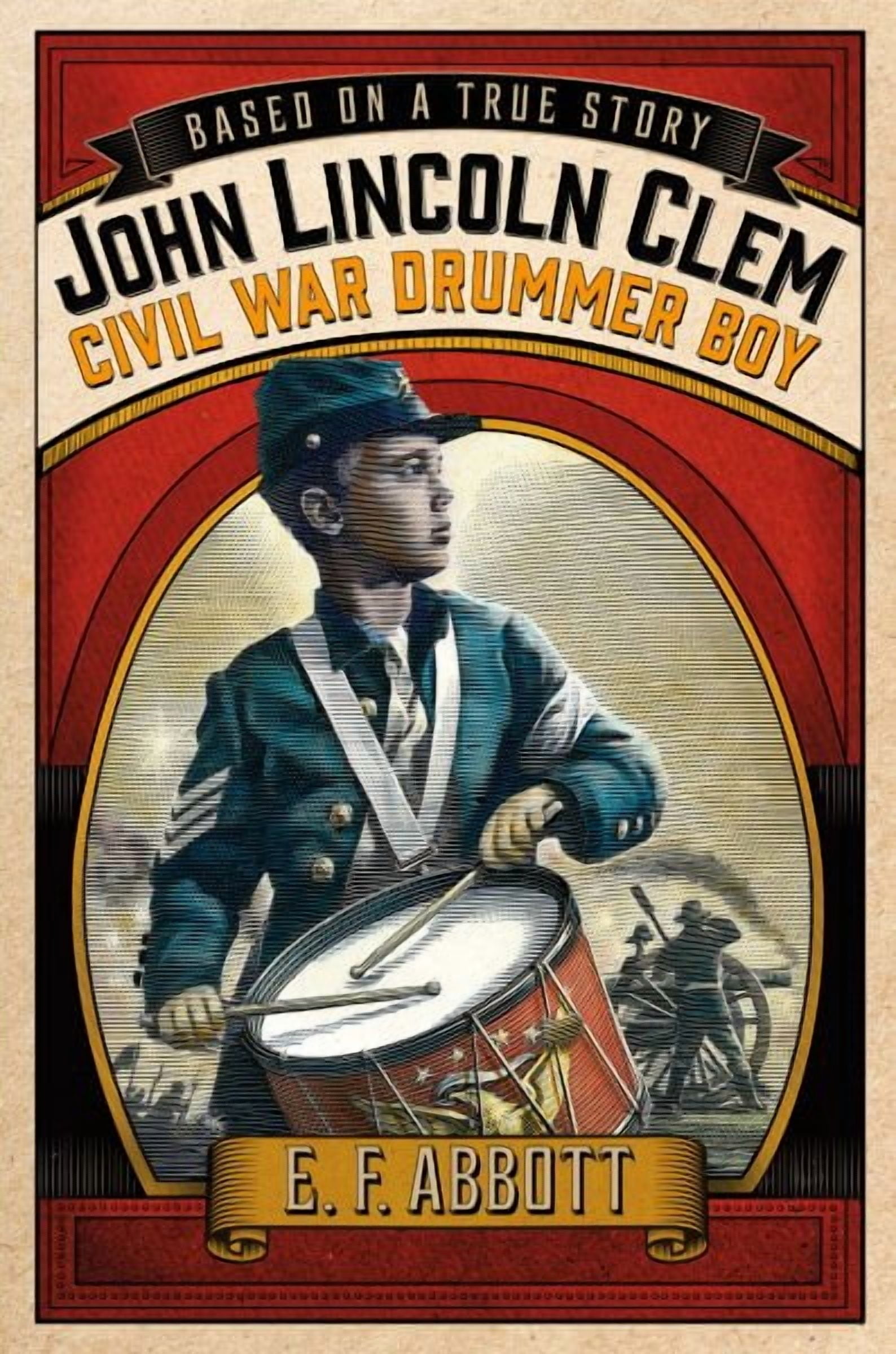 Based on a True Story: John Lincoln Clem: Civil War Drummer Boy ...