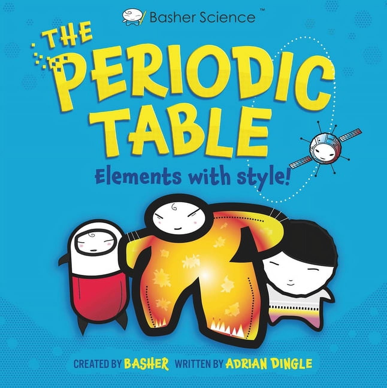 Basher Science Basher Science: The Complete Periodic Table, (Paperback ...