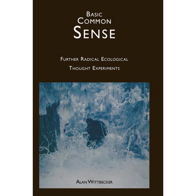 Basic Common Sense Further Radical Ecological Thought Experiments