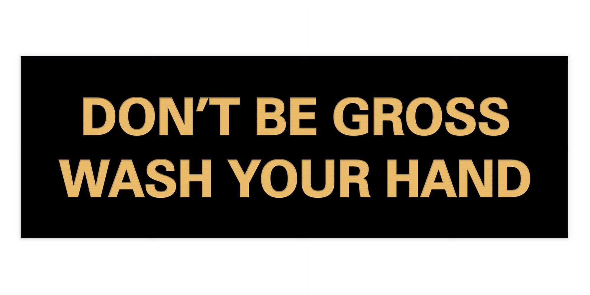 Basic Don't Be Gross Wash Your Hand Sign (Black Gold) - Medium ...