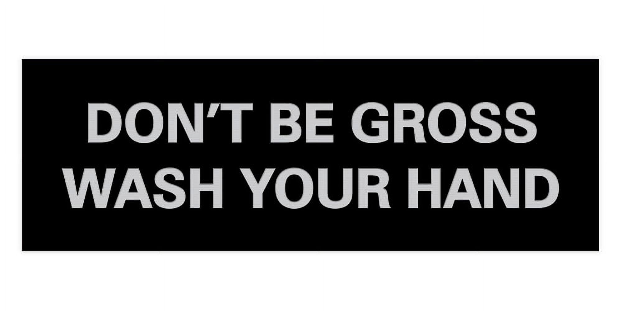 Basic Don't Be Gross Wash Your Hand Sign (Black / Silver) - Small ...