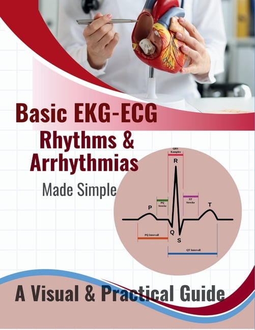 Basic EKG-ECG, Rhythms & Arrhythmias Made Simple: A Beginner-Friendly ...