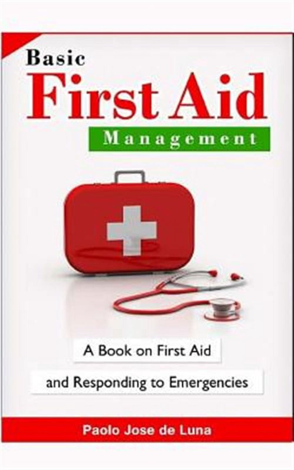 Basic First Aid Management : A Book on First Aid and Responding to ...