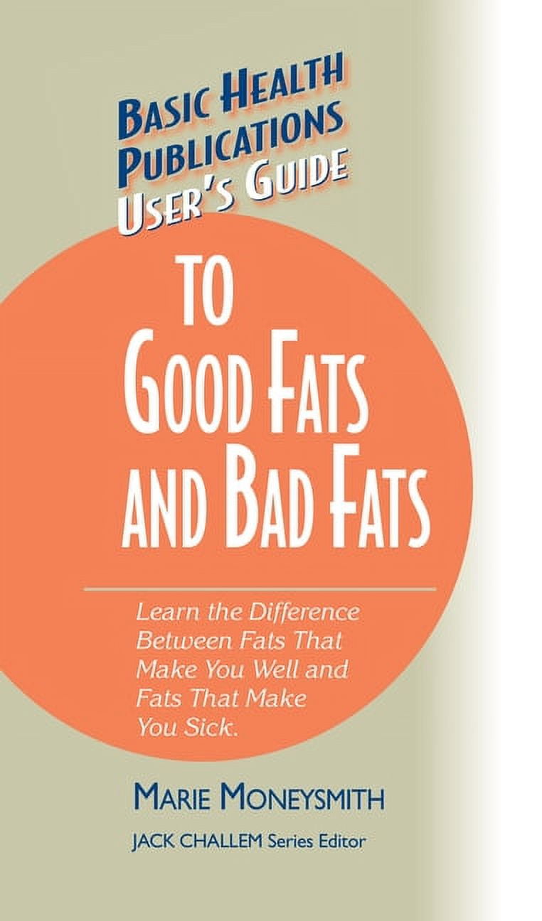 Basic Health Publications User's Guide: User's Guide to Good Fats and ...