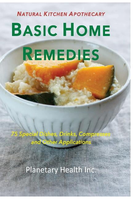Basic Home Remedies : 75 Macrobiotic Dishes, Drinks, Compresses, and ...