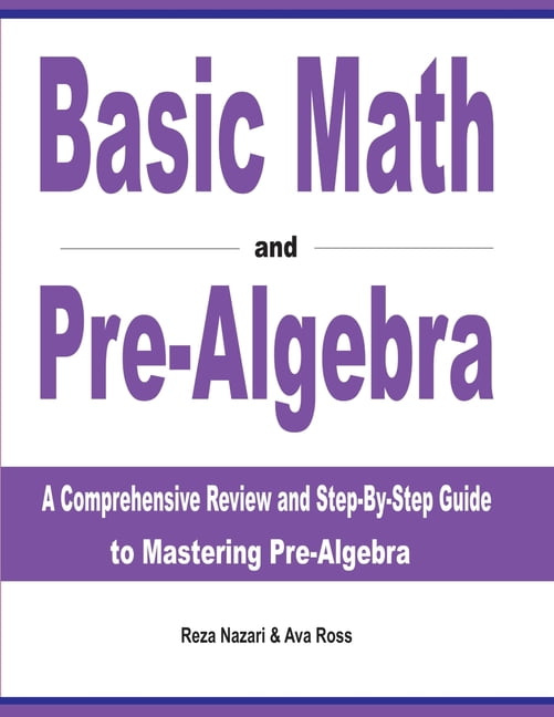 Basic Math and Pre-Algebra: A Comprehensive Review and Step-by-Step ...