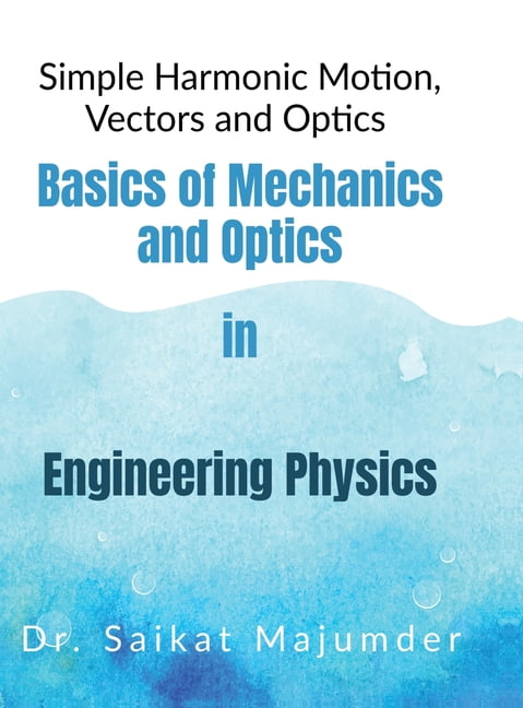 Basic Mechanics and Optics in Engineering Physics: Simple Harmonic ...