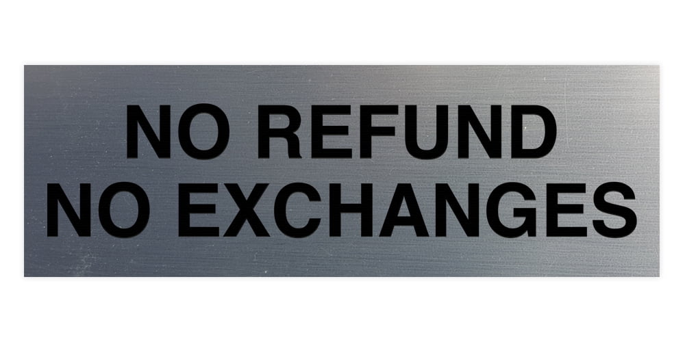 Basic No Refund No Exchange Sign (Brushed Silver) - Large - Walmart.com
