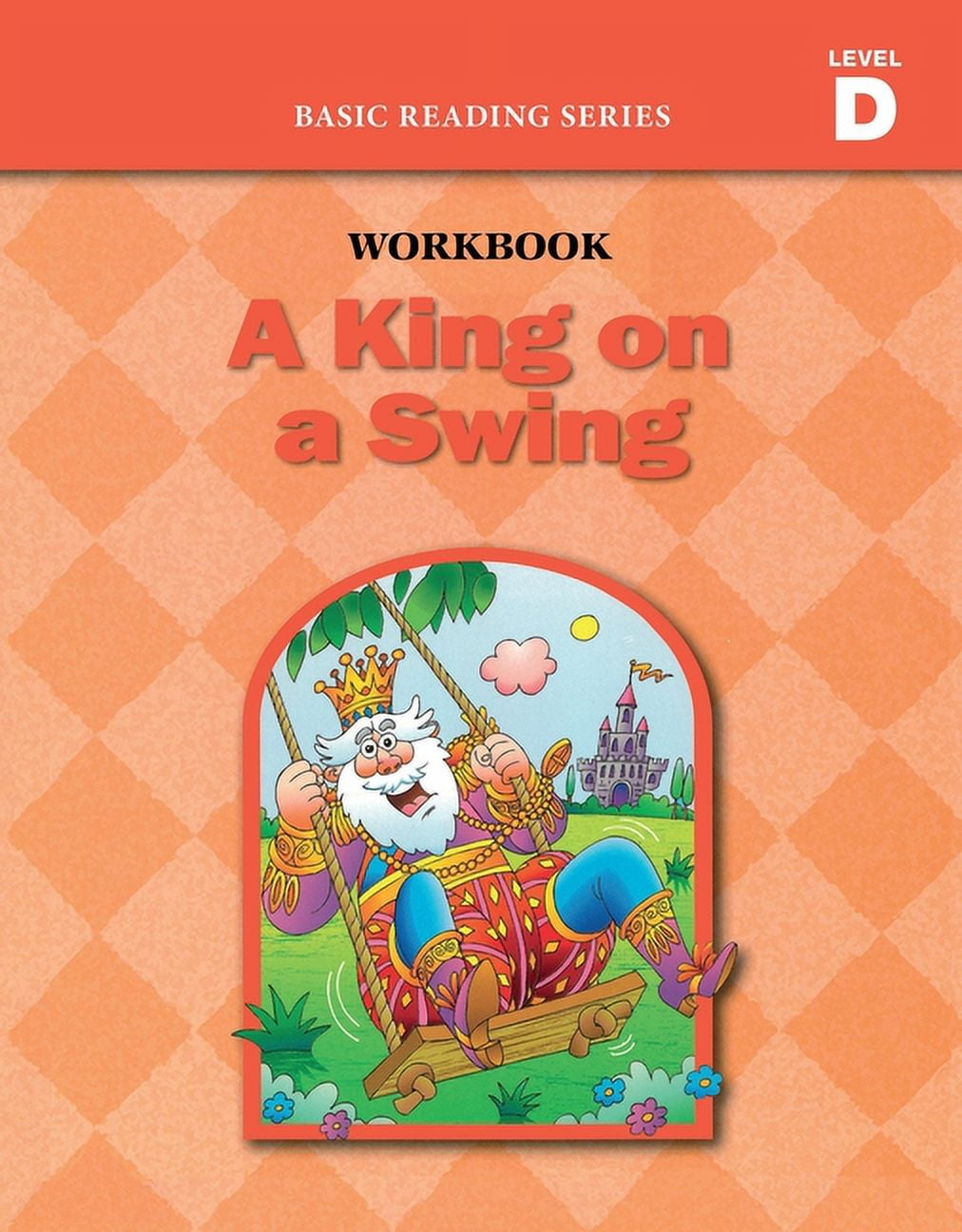 Basic Reading A King on a Swing (Level D Workbook), Basic Reading ...