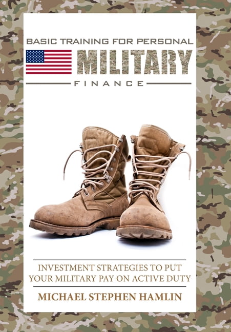 Basic Training for Personal Military Finance: Investment Strategies to ...