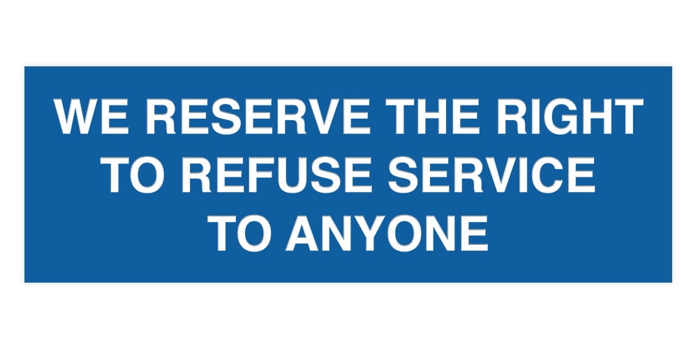 Basic We Reserve The Right To Refuse Service To Anyone Sign (Blue ...
