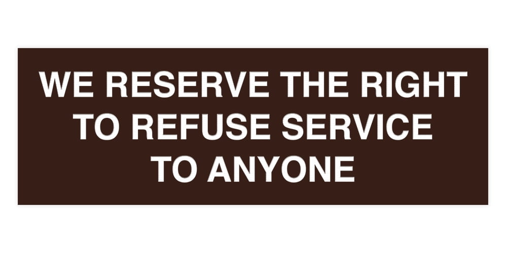 Basic We Reserve The Right To Refuse Service To Anyone Sign (Dark Brown ...