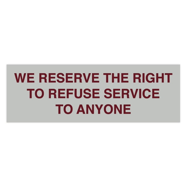 Basic We Reserve The Right To Refuse Service To Anyone Sign (Light Grey ...