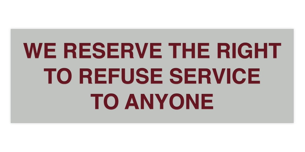Basic We Reserve The Right To Refuse Service To Anyone Sign (Light Grey ...
