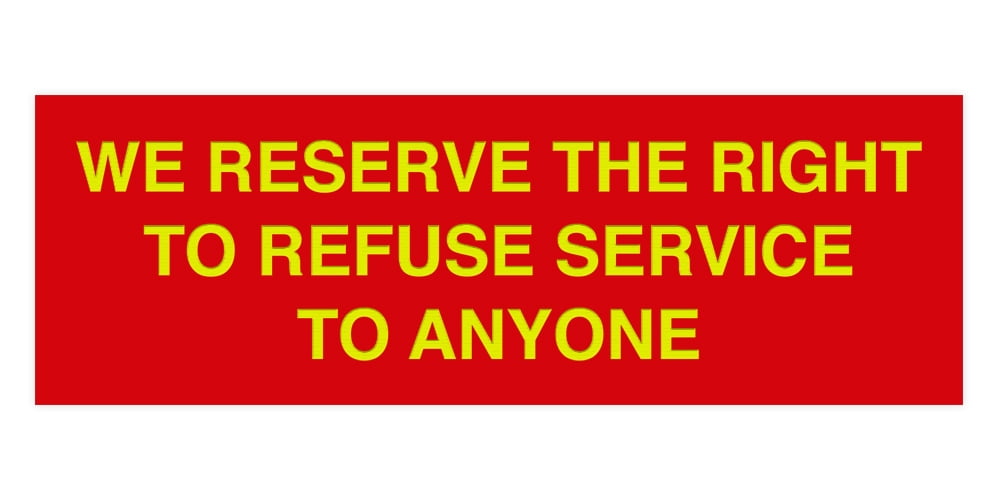 Basic We Reserve The Right To Refuse Service To Anyone Sign (Red/Yellow ...