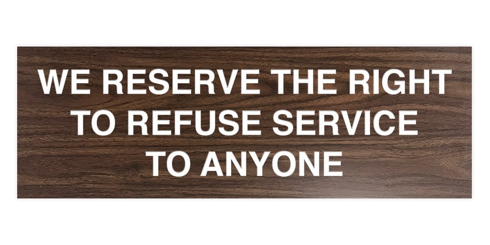 Basic We Reserve The Right To Refuse Service To Anyone Sign (Walnut ...