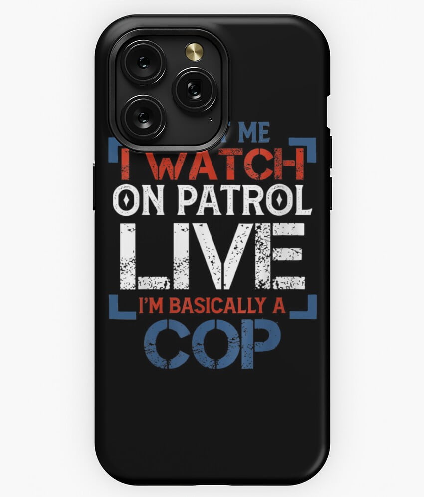 Basically A Cop Funny Patrol Live G120 Phone Case for iPhone17 16 15 14 ...