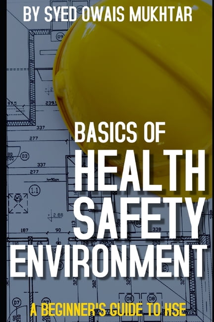 Basics Of Health, Safety & Environment: A Beginner's Guide to HSE ...