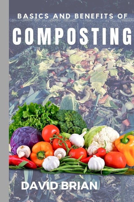 Basics and Benefits of Composting, (Paperback) - Walmart.com